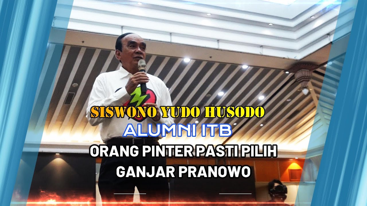 SISWONO YUDO HUSUDO ALUMNI ITB SEBUT ORANG PINTAR PILIH GANJAR PRANOWO ...