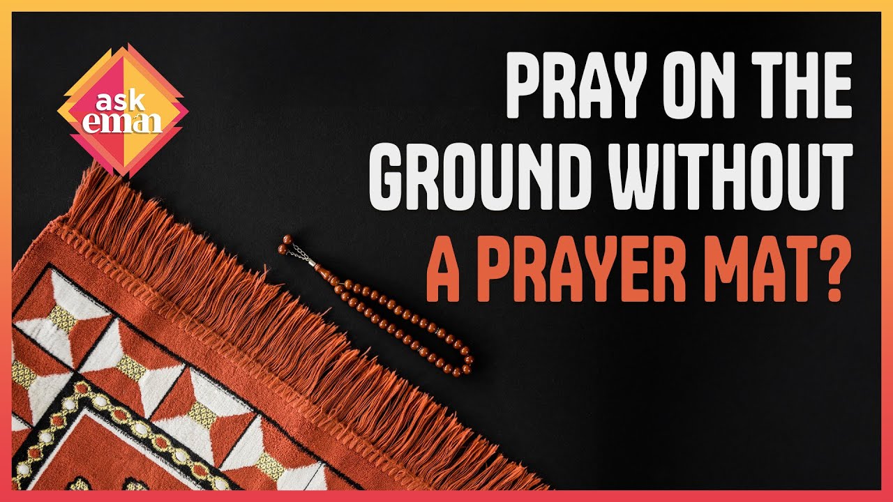 Can We Pray On The Ground Without A Prayer Mat? | Ask Eman - YouTube