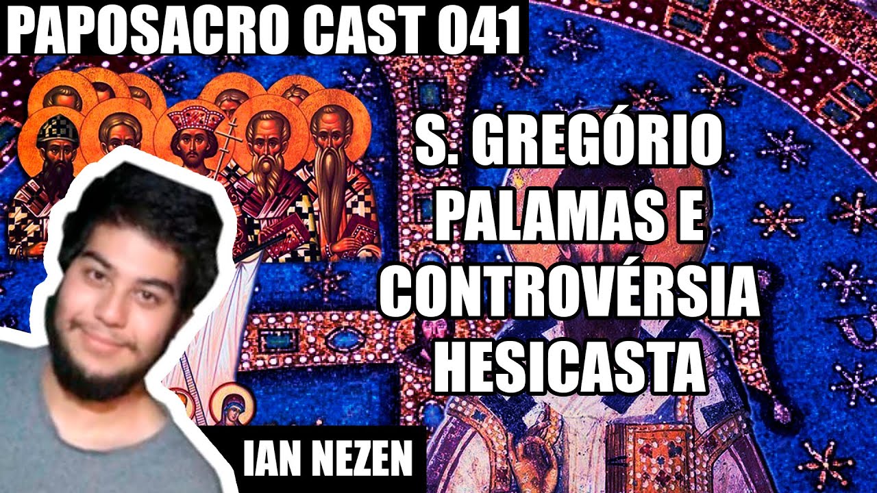 SÃO GREGÓRIO PALAMAS E A CONTROVÉRSA HESICASTA | Ft. Ian Nezen ...