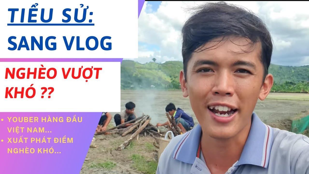 SANG VLOG LÀ AI ? | TIỂU SỬ SANG VLOG | TOP 100 KÊNH YOUTUBE LỚN NHẤT ...