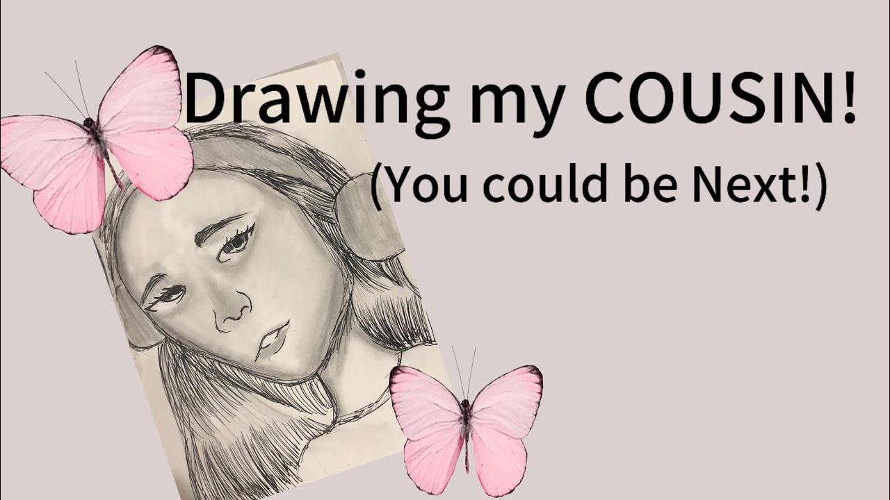 Drawing my Cousin! Im also drawing my subscribers! So like, comment ...