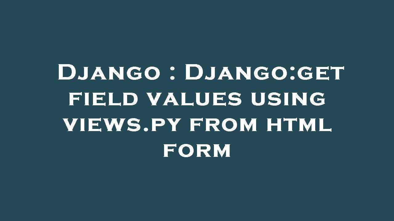 Django Djangoget Field Values Using Viewspy From Html Form Youtube