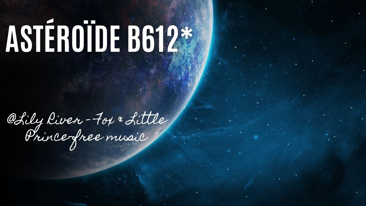 Astéroïde B612* - YouTube