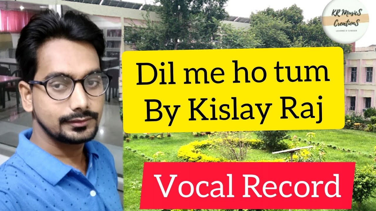 Live Vocal Recording on Dil Me Ho Tum | Kislay Raj | Learner Singer ...