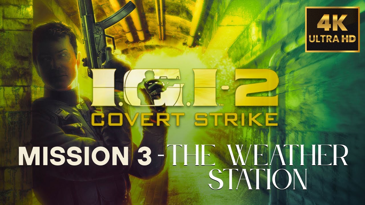 IGI 2 COVERT STRIKE WALKTHROUGH | MISSION 3 - THE WEATHER STATION | 4K ...