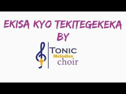 EKISA KYO TEKITEGEREKEKA BY. TONIC MELODIES CHOIR - YouTube
