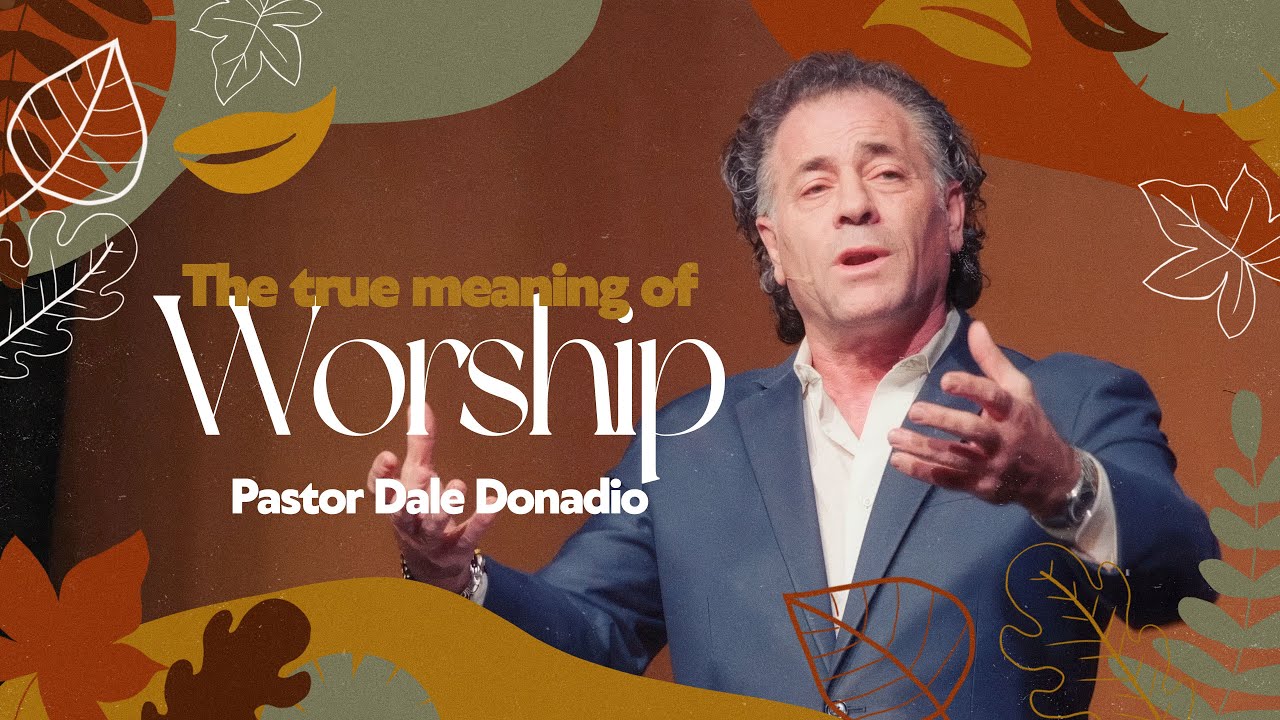 The True Meaning of Worship - Pastor Dale Donadio - YouTube