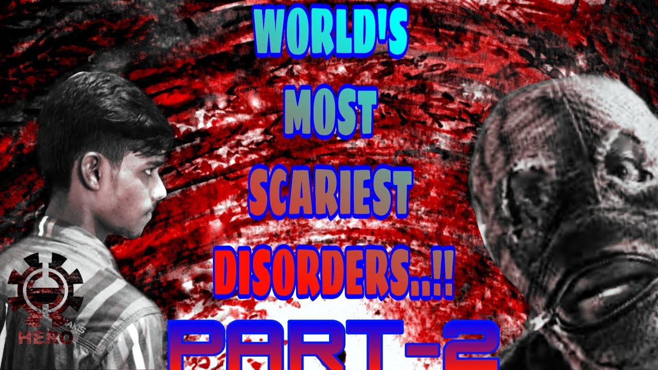 WORLD SCARIEST DISORDERS/PART-2/H E R O/PSHYCO/ILLUSION/KIDS/ALICE IN ...