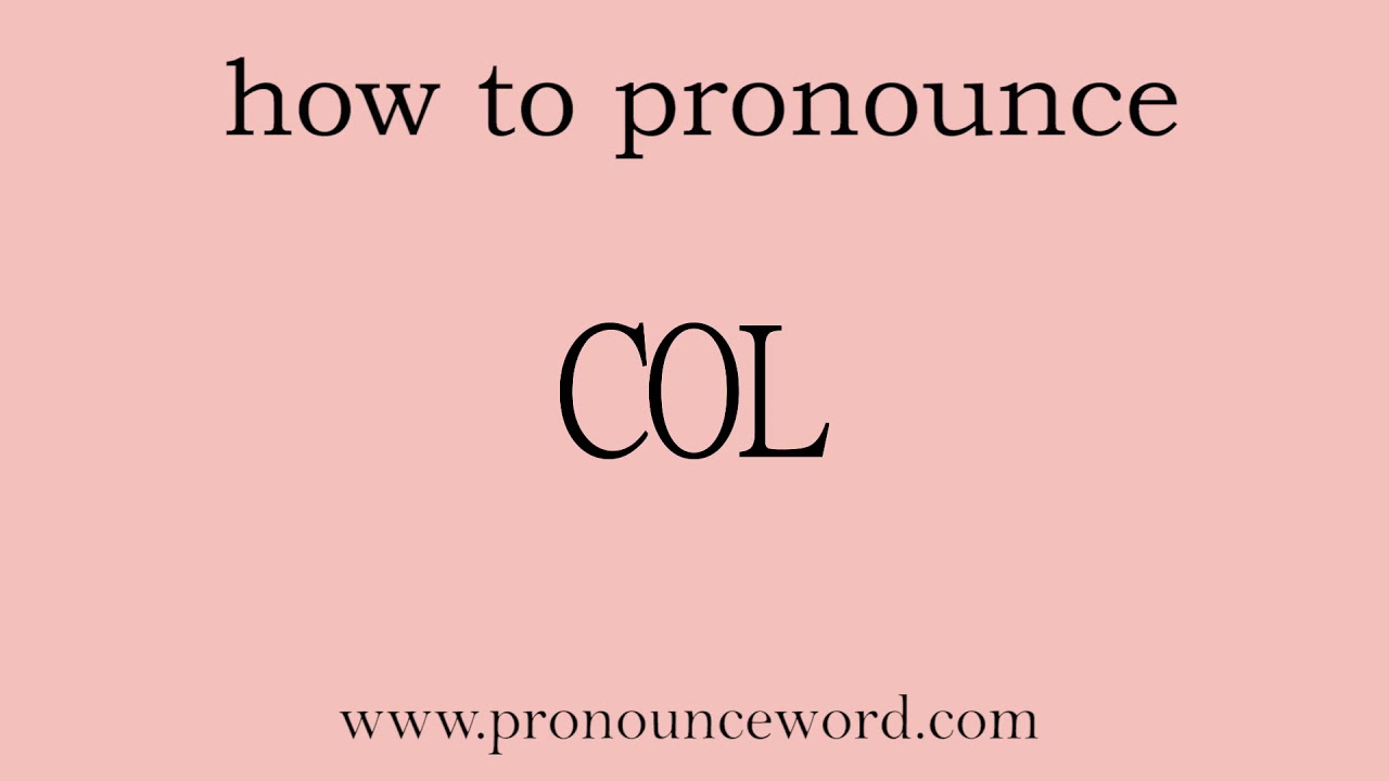 how to pronounce the english word COL. - YouTube