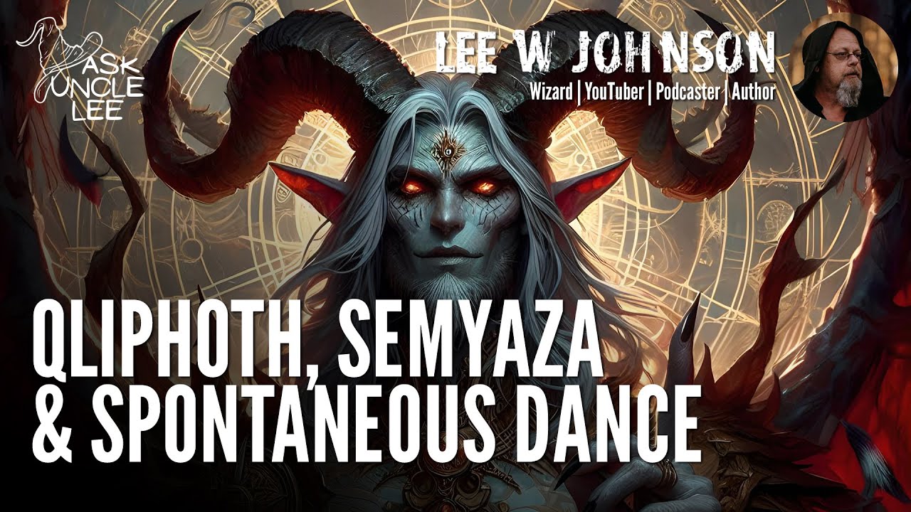 Ask Uncle Lee - Qliphoth, Semyaza & Spontaneous Dance - YouTube