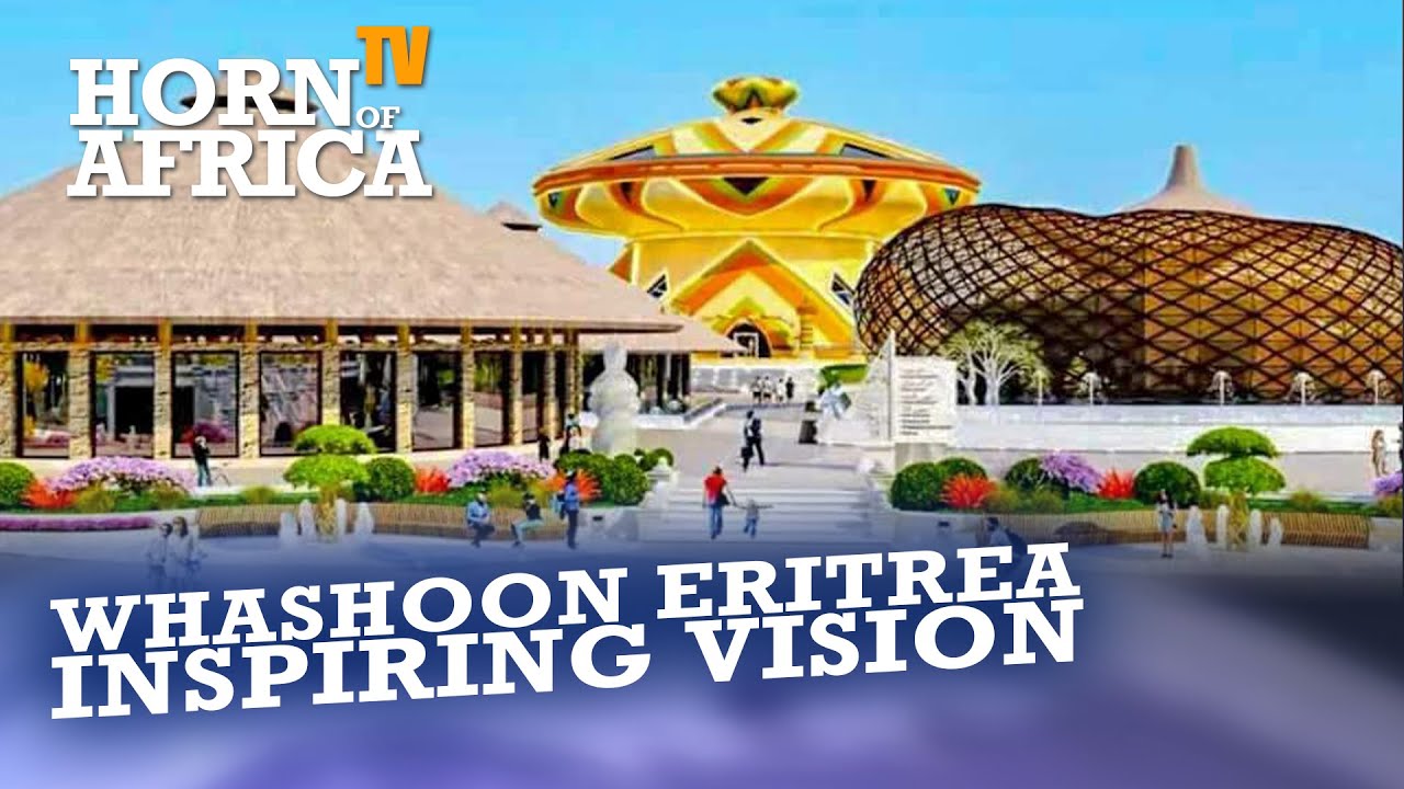 HoA TV - Whaashoon Eritrea: Inspiring Architectural Project (Tigrinya) ፕሮጀክት ዋሃሾን - YouTube