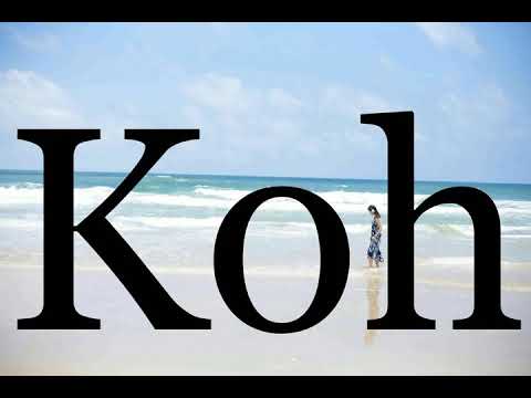 How To Pronounce Koh🌈🌈🌈🌈🌈🌈Pronunciation Of Koh - YouTube
