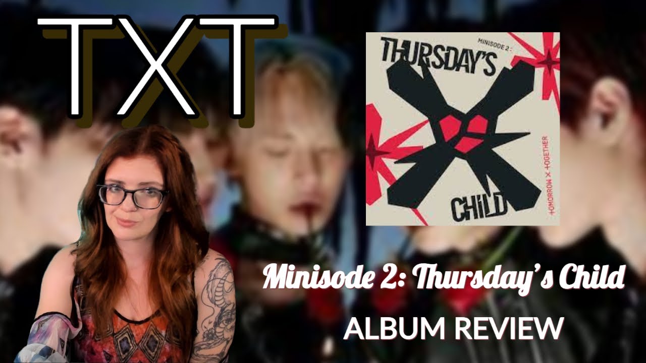 TXT: Album review: Minisode 2: Thursday’s Child; MV, Dance Practice ...