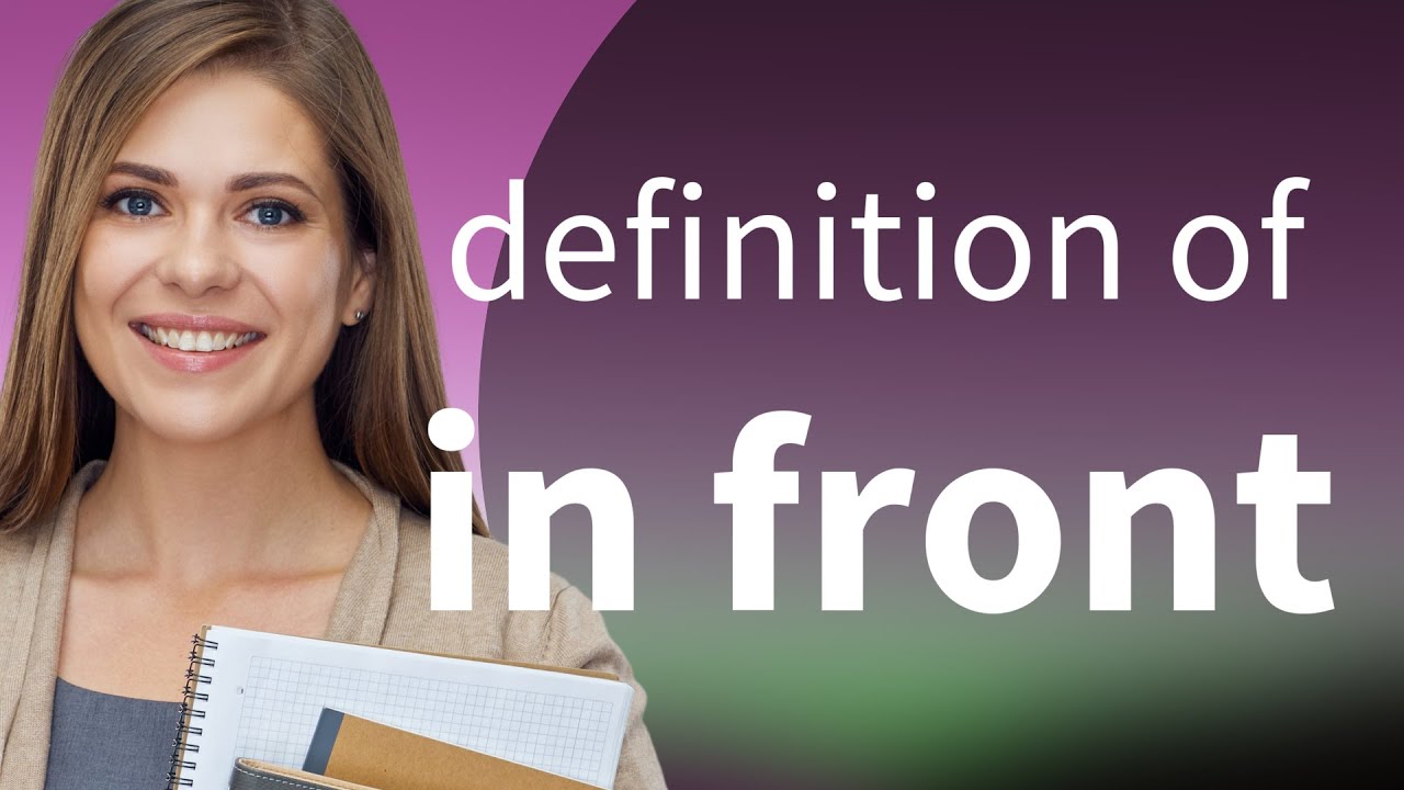 In front • definition of IN FRONT - YouTube