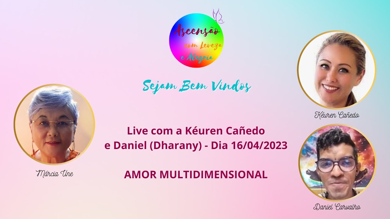 AMOR MULTIDIMENSIONAL Live com a Kéuren Cañedo e Daniel (Dharany) - Dia 16/04/2023 - YouTube
