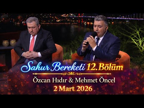 Sahur Bereketi 12. Bölüm | Özcan Hıdır & Mehmet Öncel (02 Mart 2026)