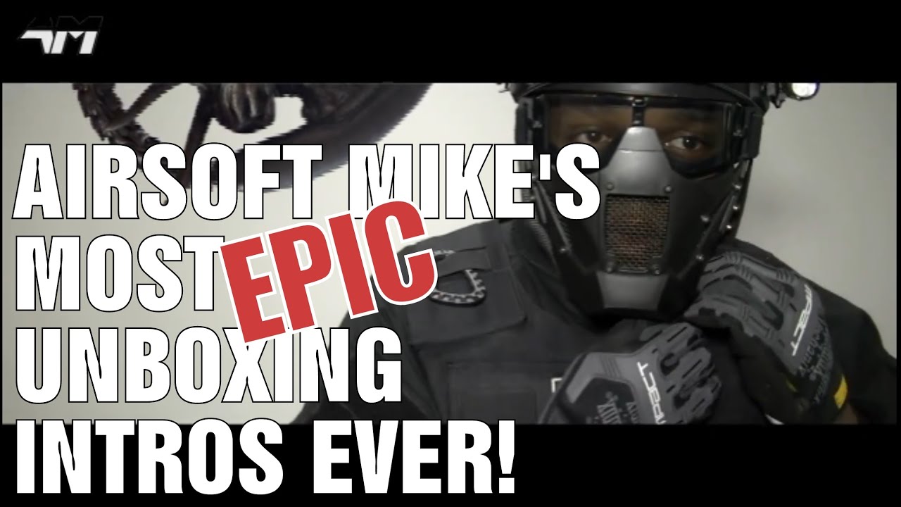 AIRSOFT MIKE'S TOP MOST EPIC UNBOXING INTROS / So Far! - YouTube