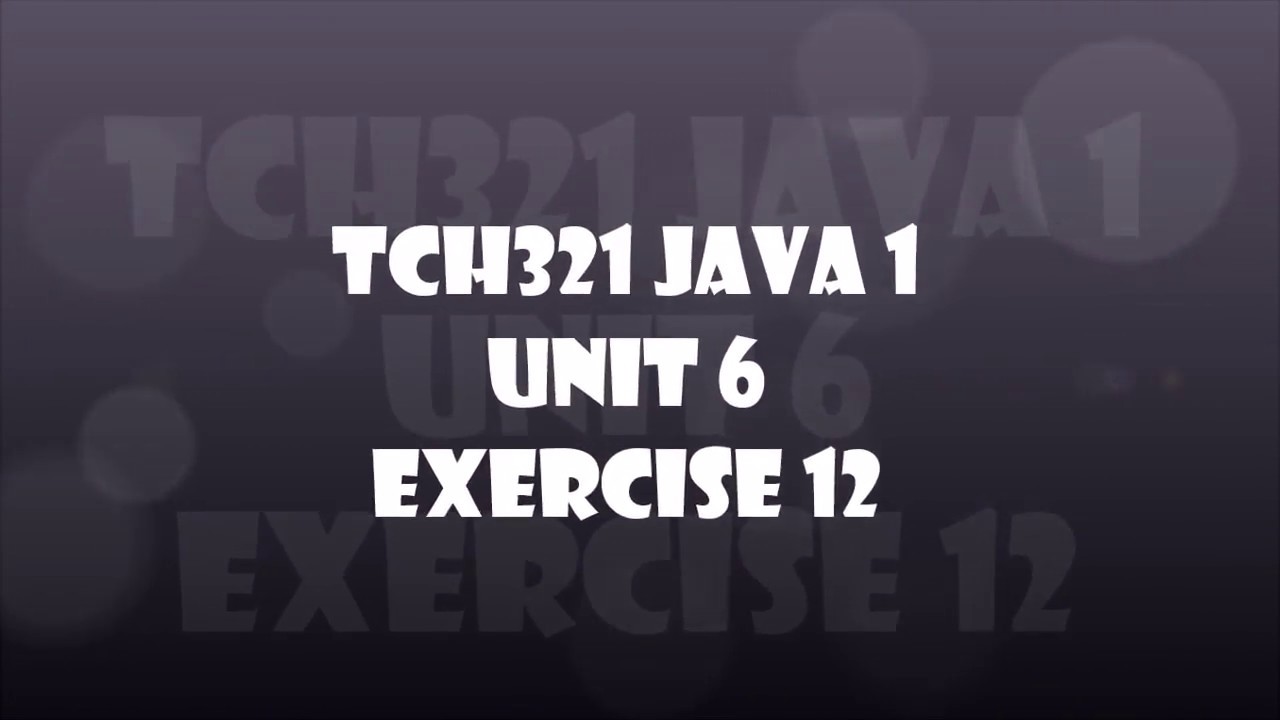 TCH321 Java 1 Unit 6 Exercise 12 - YouTube