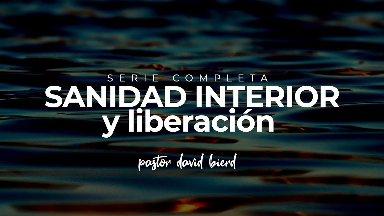 Sanidad Interior y liberación | SERIE COMPLETA | Pastor David Bierd ...