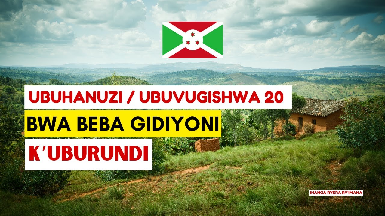 UBUHANUZI / UBUVUGISHWA 20 bwa BEBA Gidiyoni k'UBURUNDI - YouTube