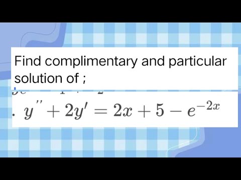 Complimentary and particular solution of y''+2y'=2x+5-exp(-2x) - YouTube