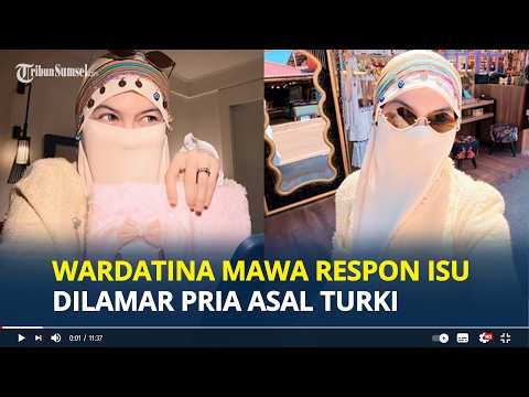 WARDATINA Mawa Respon Isu Dilamar Pria Asal Turki di Tengah Proses Cerai, Aku Kenal dari Teman