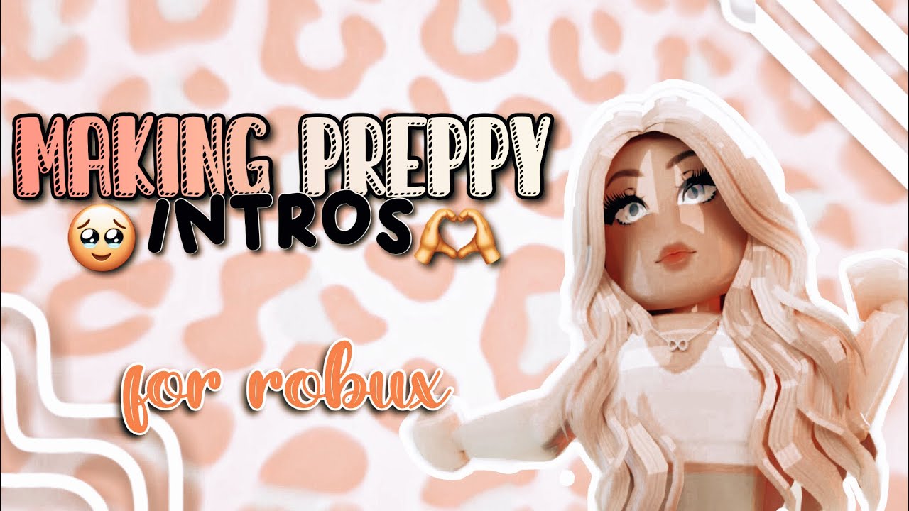 MAKING PREPPY ROBLOX INTROS FOR ROBUX!! MORE INFO: - YouTube
