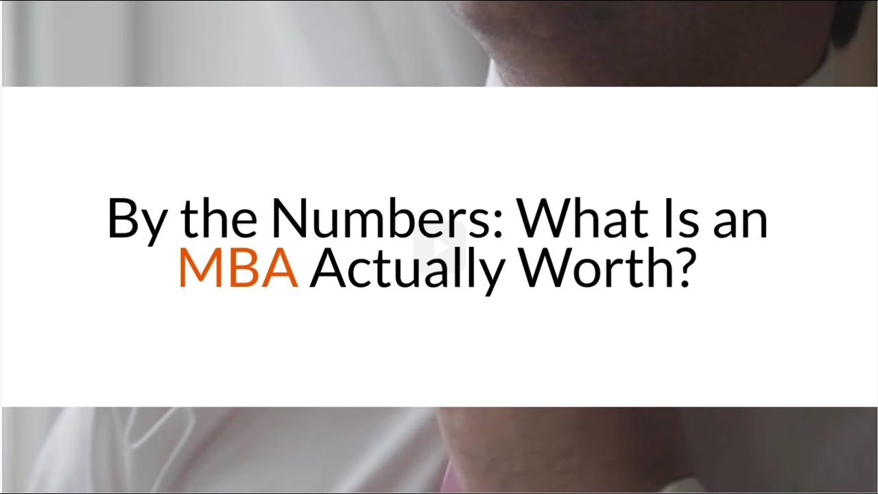 By The Numbers What Is an MBA Actually Worth? - YouTube