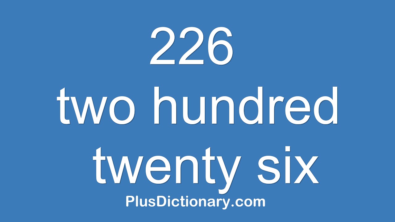 How to pronounce or say two hundred twenty six - 226 ? Pronunciation ...