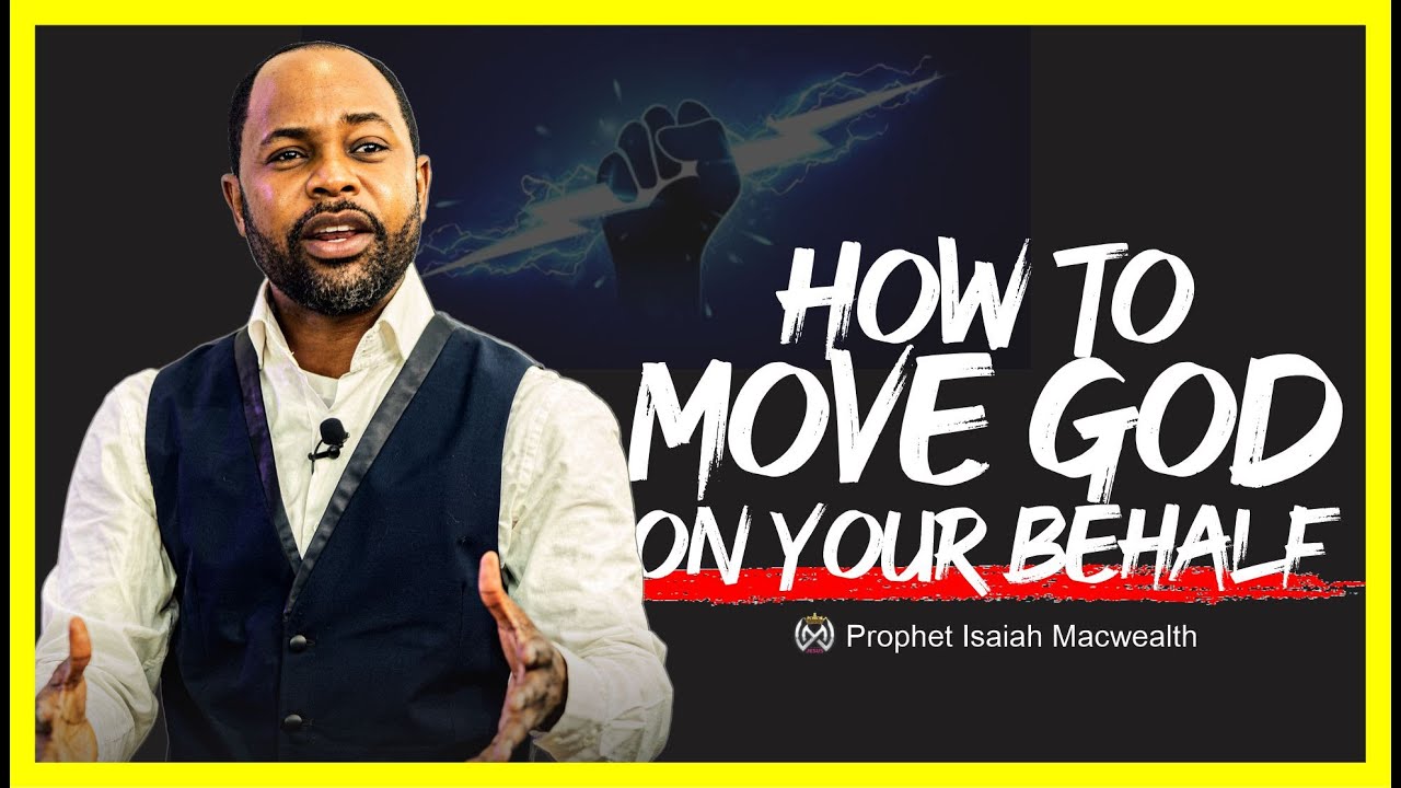 How to Move God on Your Behalf - Isaiah Macwealth - YouTube
