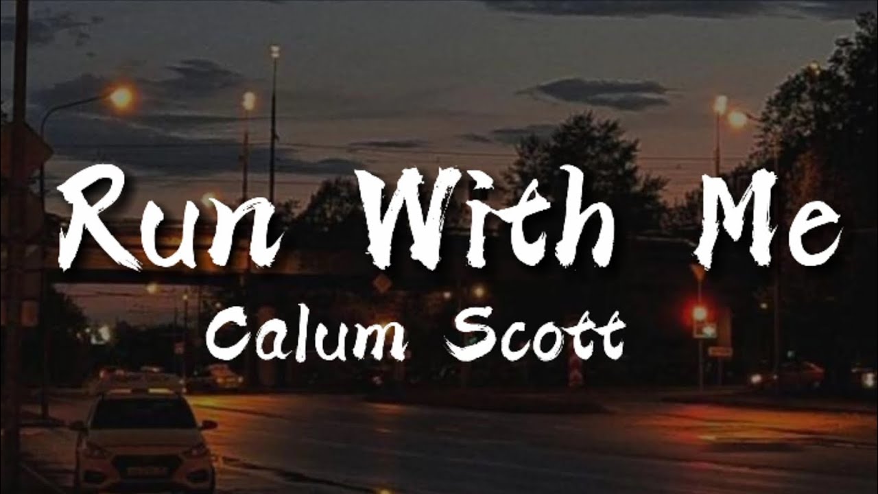 Run With Me (Lyrics) _Calum Scott - YouTube