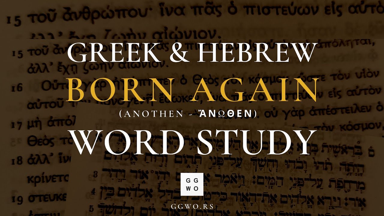 GREEK & HEBREW WORD STUDY: BORN AGAIN - ANOTHEN - Crkva Milosti Beograd ...