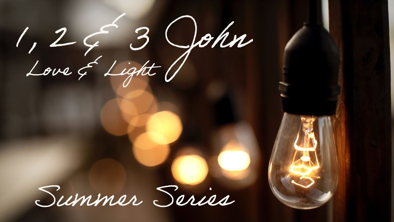 1 John Light and Love: Confidence of the Redeemed - 06/25/2023 - 10:30 ...