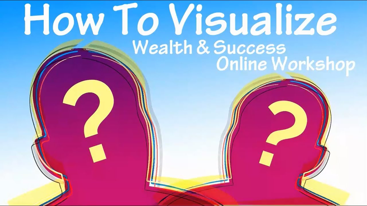 How to Visualize - Wealth & Success Online Workshop - YouTube