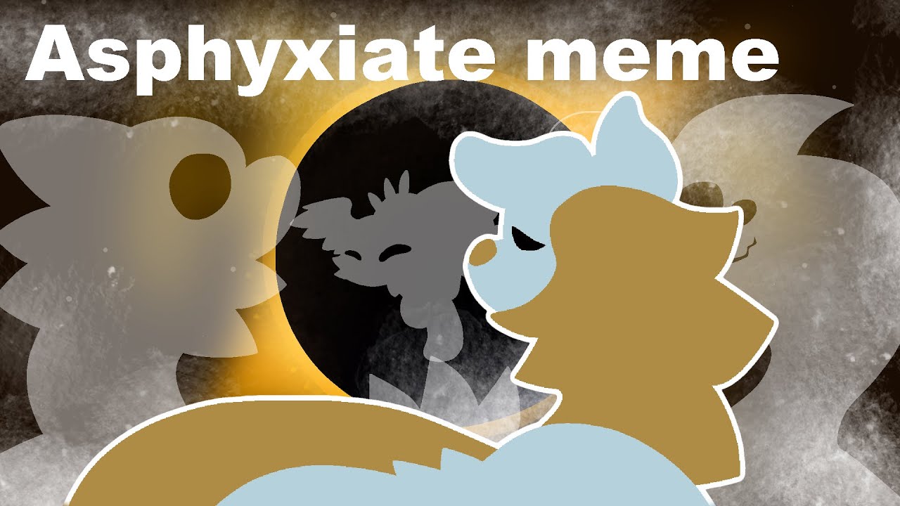 l Asphyxiate .. meme l - YouTube
