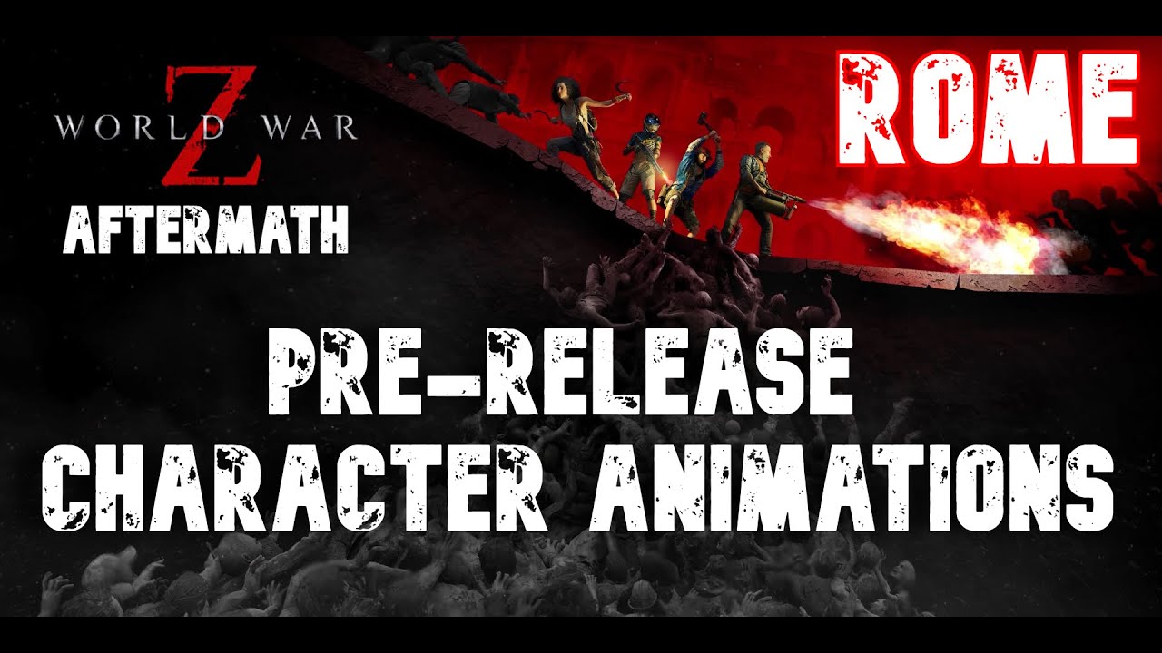 ROME Pre-release Character Animations | WWZ AFTERMATH - YouTube