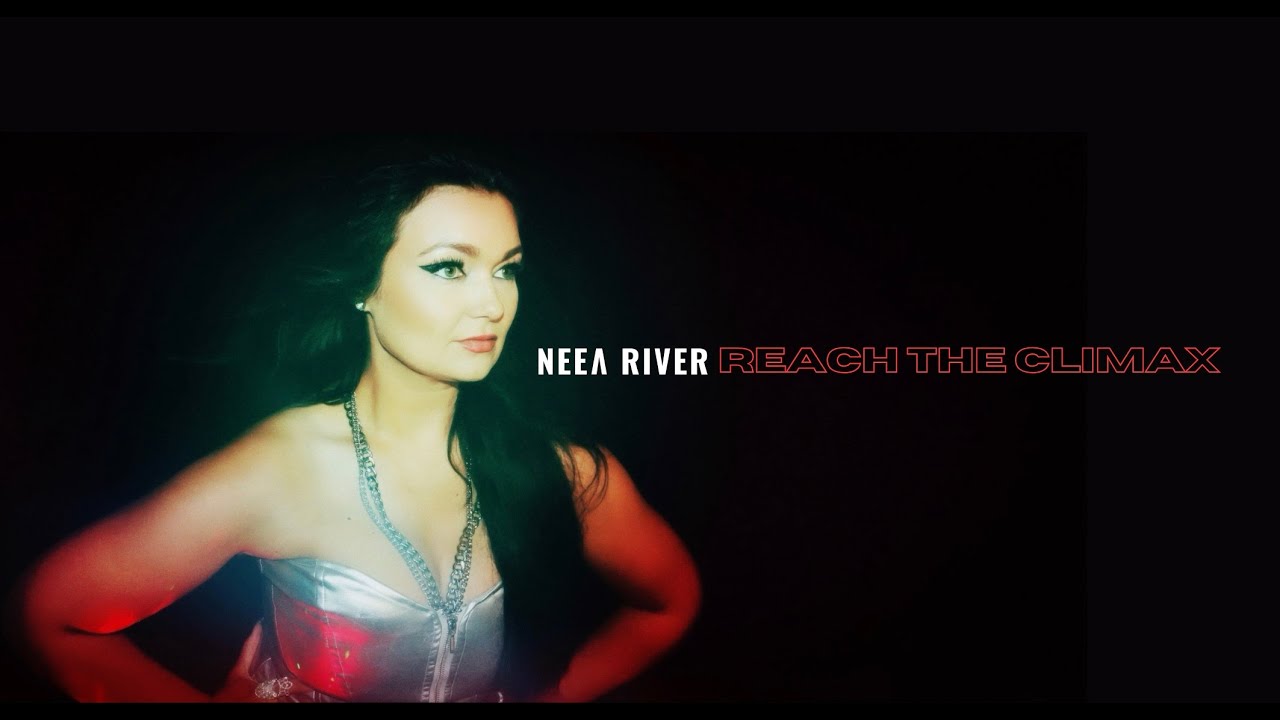 NEEA RIVER - Reach The Climax (Official Video) - YouTube