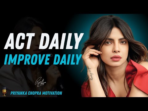 Act Daily, Improve Daily: The Secret to Unstoppable Growth | Priyanka Chopra Motivational Speech