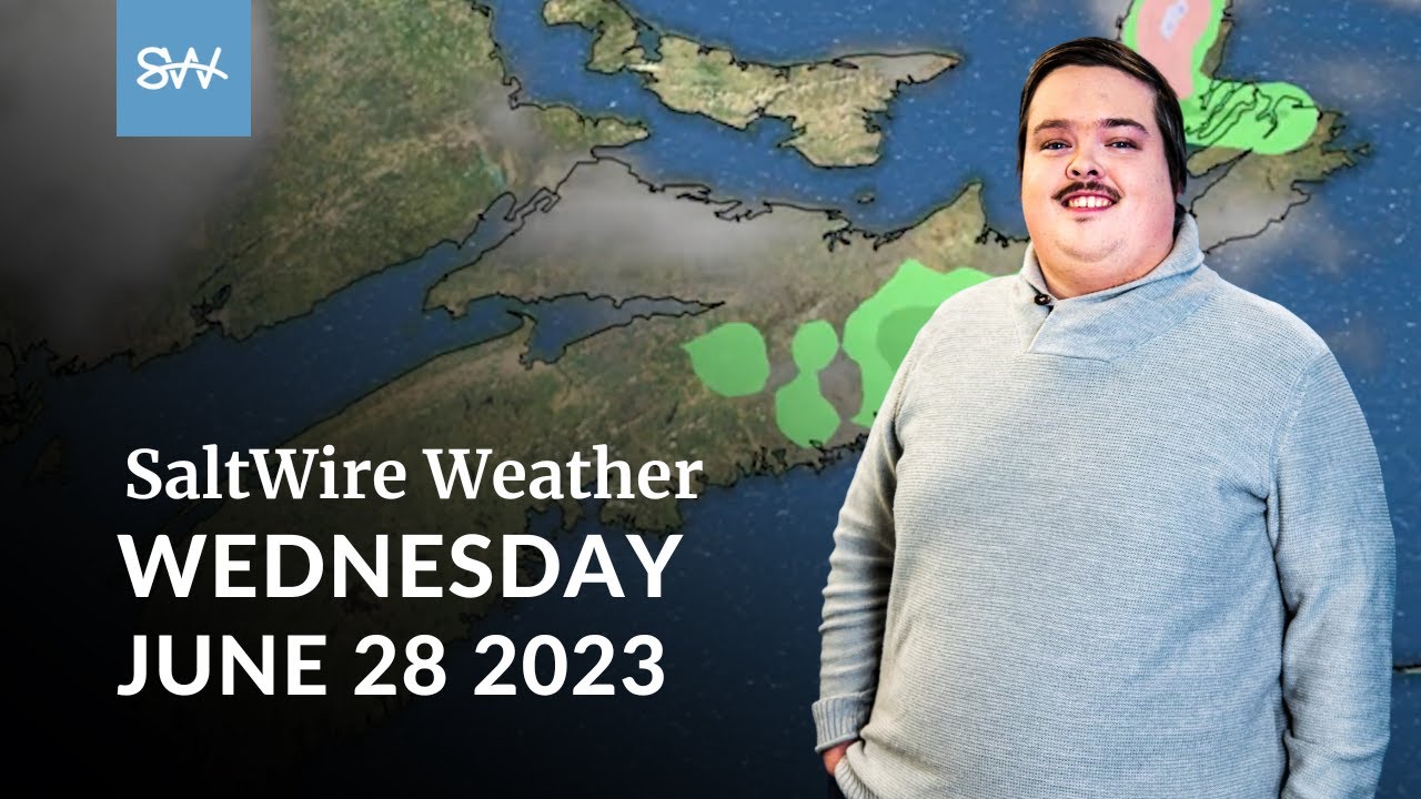 SaltWire's Atlantic regional weather forecast for June 28, 2023 ...