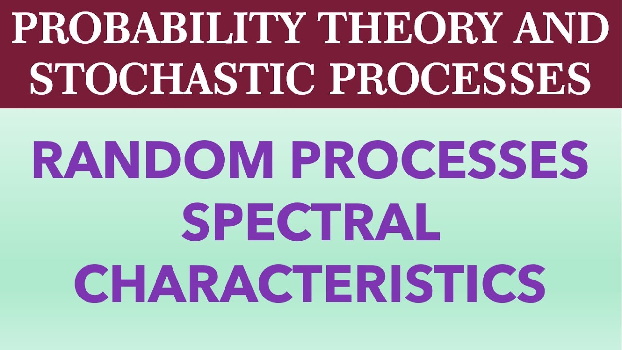 RANDOM PROCESSES SPECTRAL CHARACTERISTICS INTRODUCTION - YouTube
