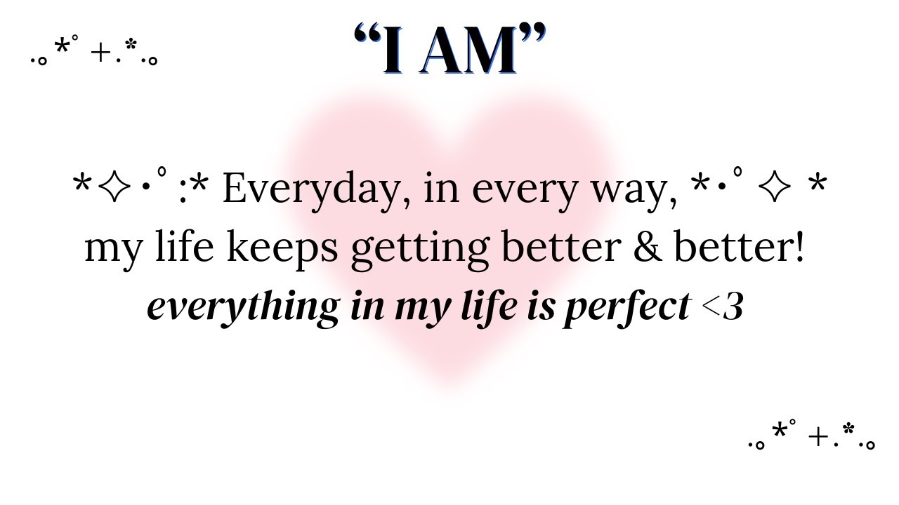Everyday, in every way, my life keeps getting better, everything in my ...