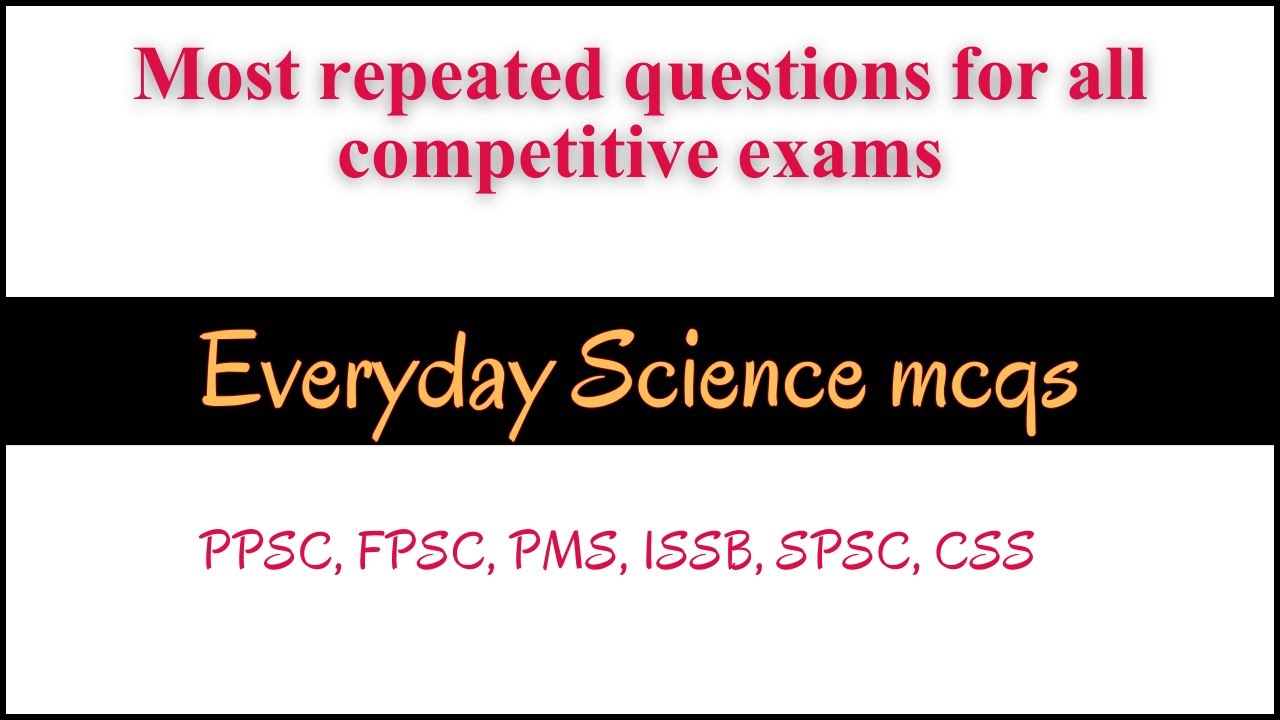 Everyday Science mcqs for competitive exams [ PPSC, FPSC, PMS, ISSB ...