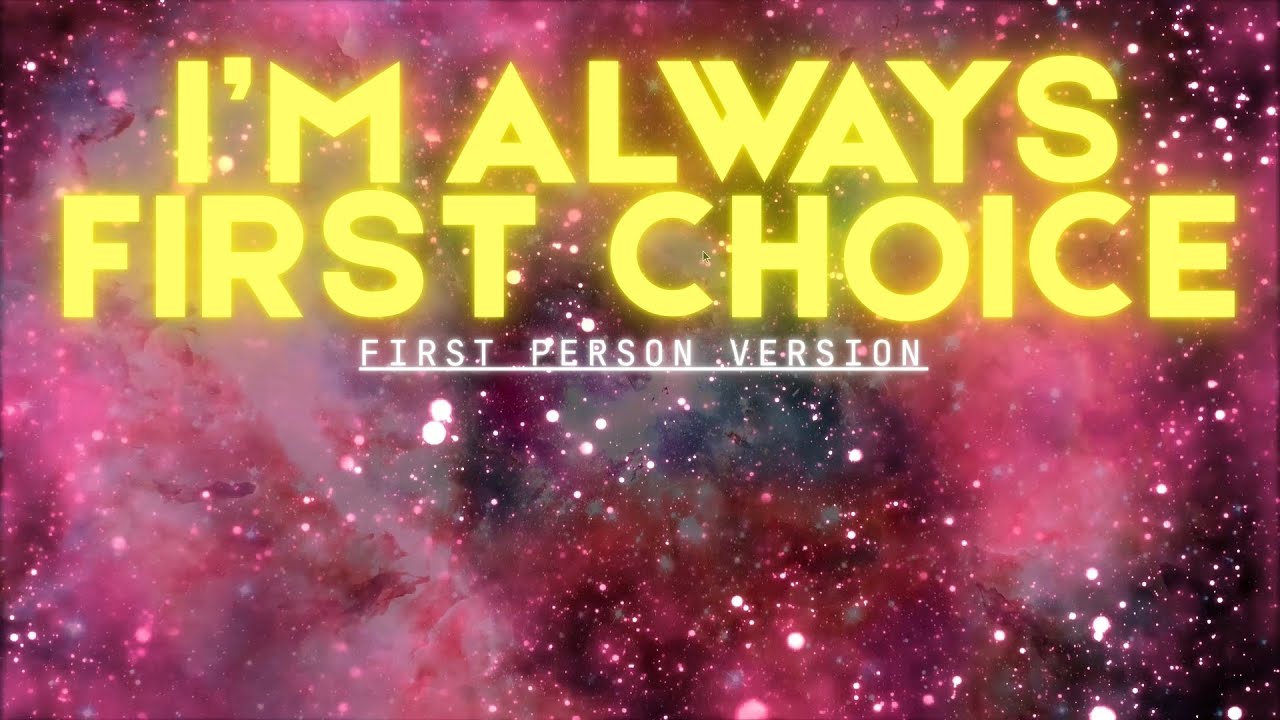 I'm 1st Choice ~ALWAYS~ [1st Person] [Robotic Affirmation] [Self ...