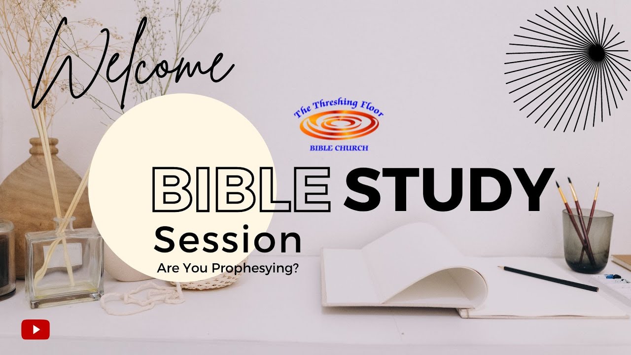 Bible Study Session - Are You Prophesying? - YouTube