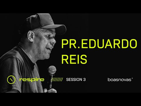 PR. EDUARDO REIS | Conf. RESPIRE | Boas Novas Church