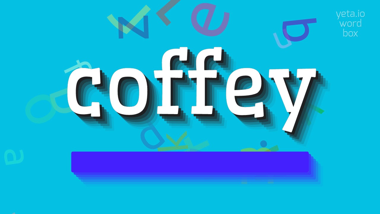 COFFEY - HOW TO SAY COFFEY? - YouTube