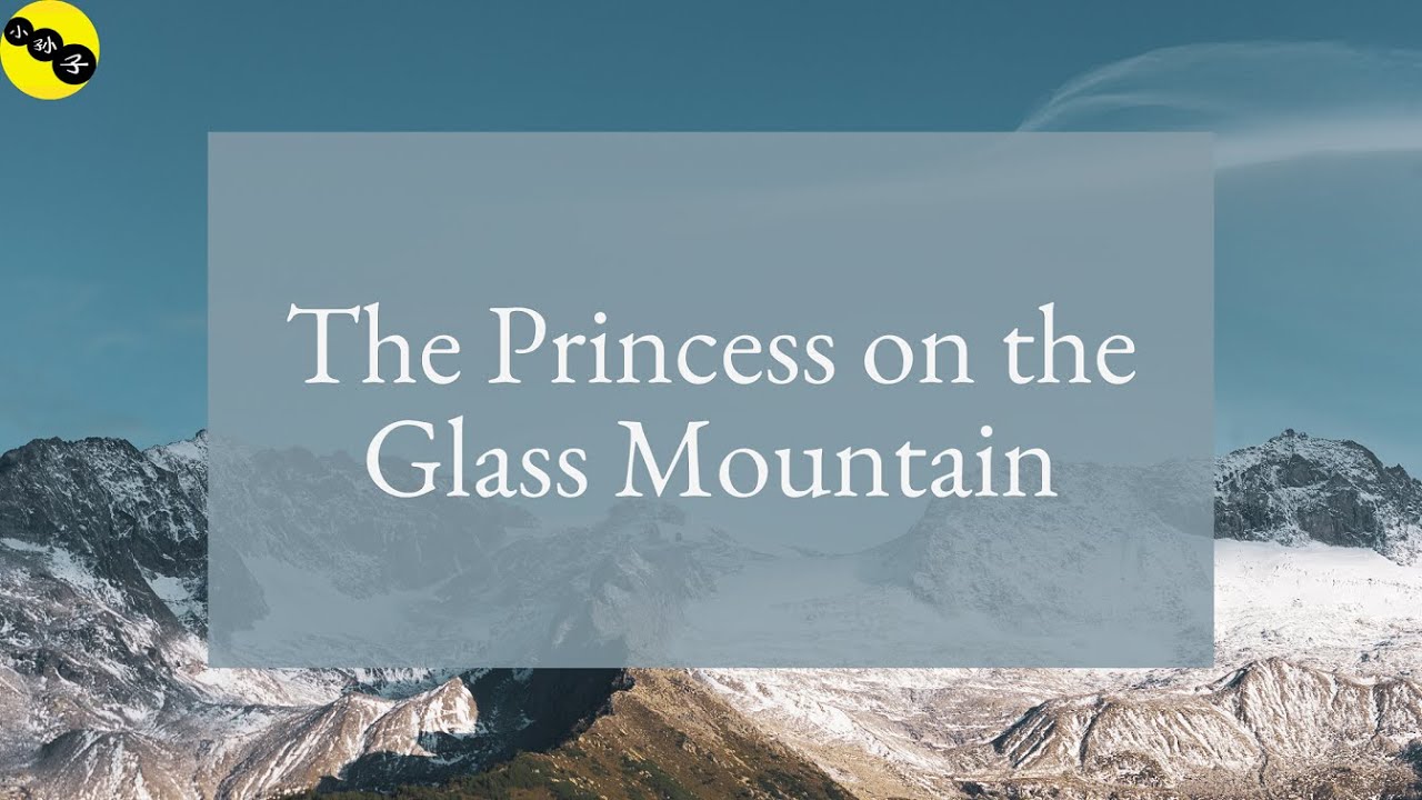 The Princess On The Glass Mountain (玻璃山上的公主) Chinese story for ...