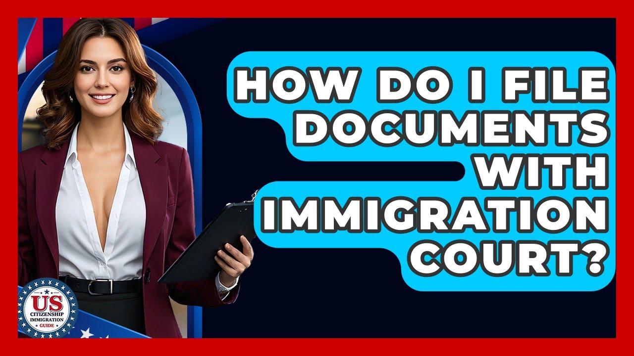 How Do I File Documents With Immigration Court? - US Citizenship ...
