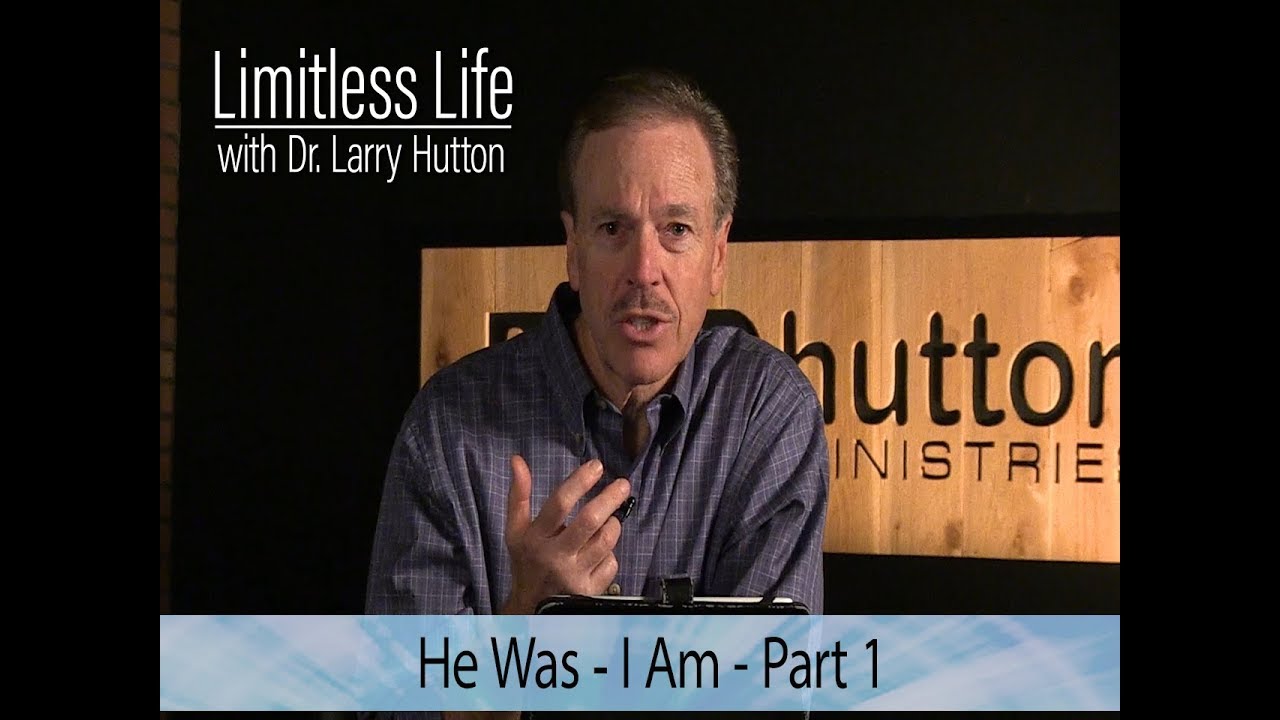 Limitless Life with Dr. Larry Hutton - He Was I Am - Part 1 - YouTube