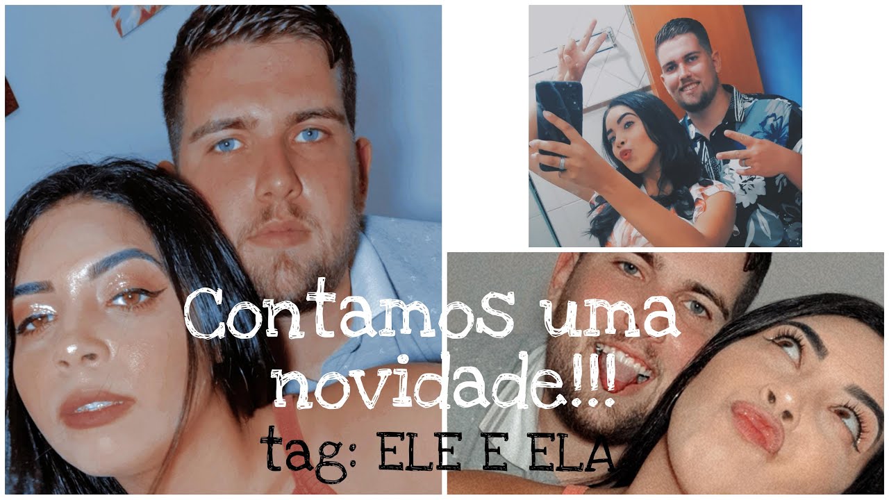 TAG ELE E ELA + CONTAMOS UMA SUPER NOVIDADE!!!! - YouTube